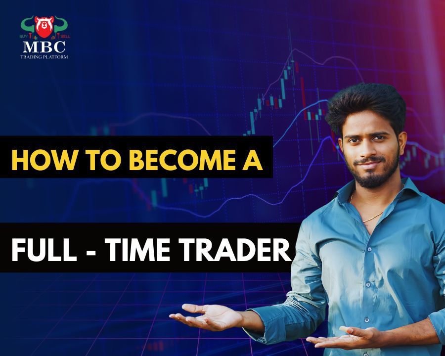HOW TO BECOME A FULL - TIME TRADER