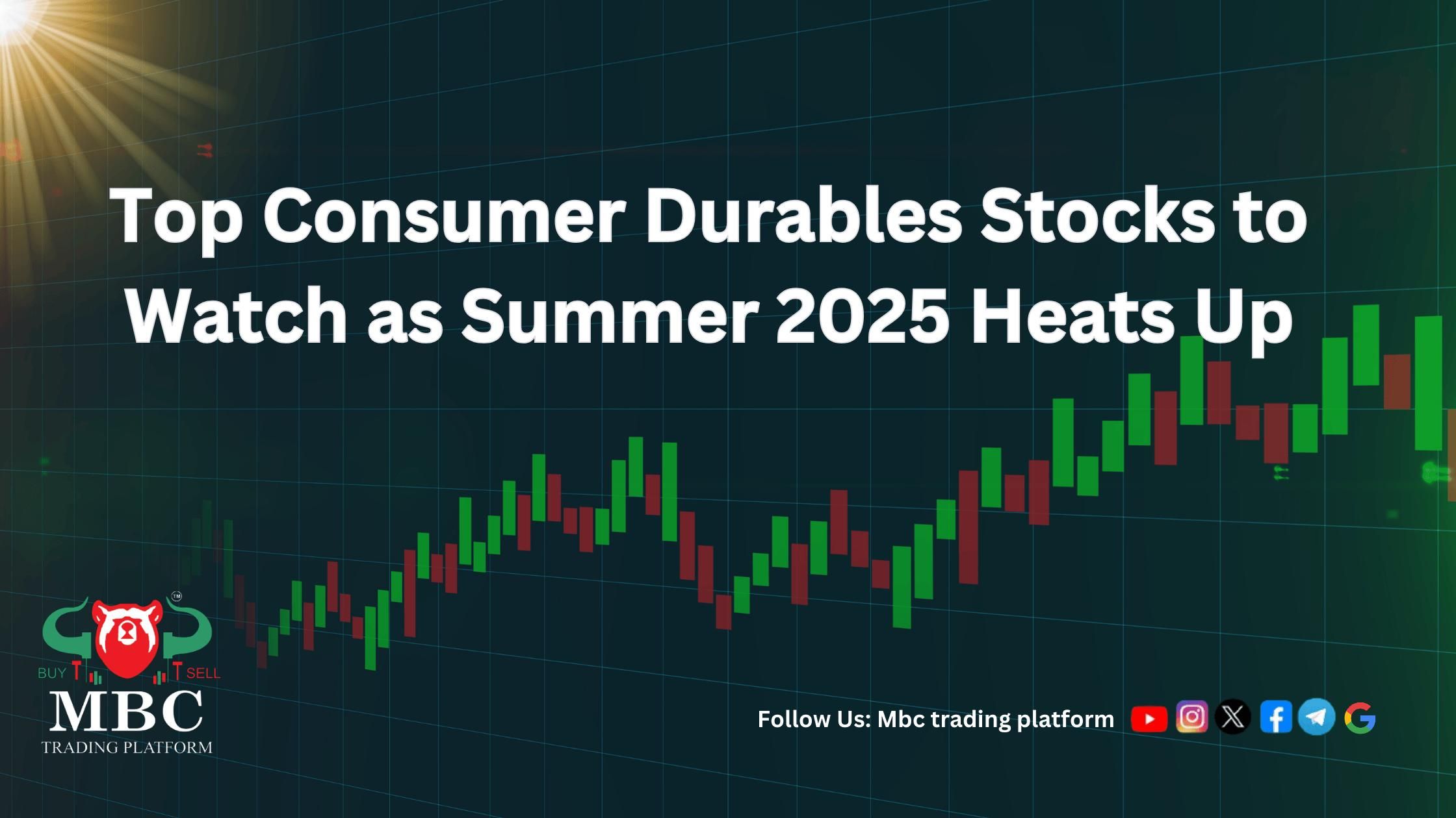 Top Consumer Durables Stocks to Watch as Summer 2025 Heats Up